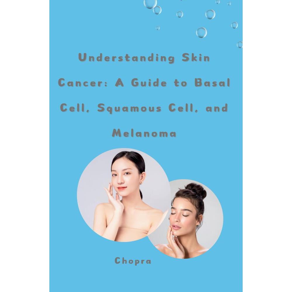 Tredition Understanding Skin Cancer: A Guide to Basal Cell, Squamous ...